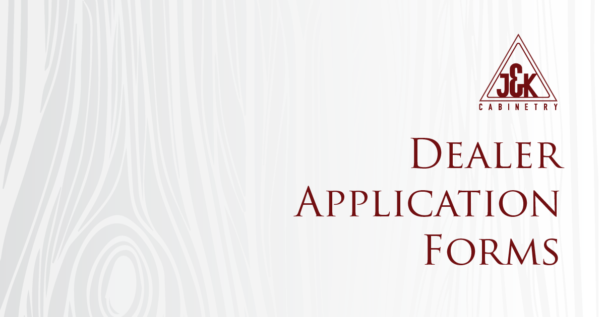 Cabinet Dealer Application Form | J&K Cabinetry